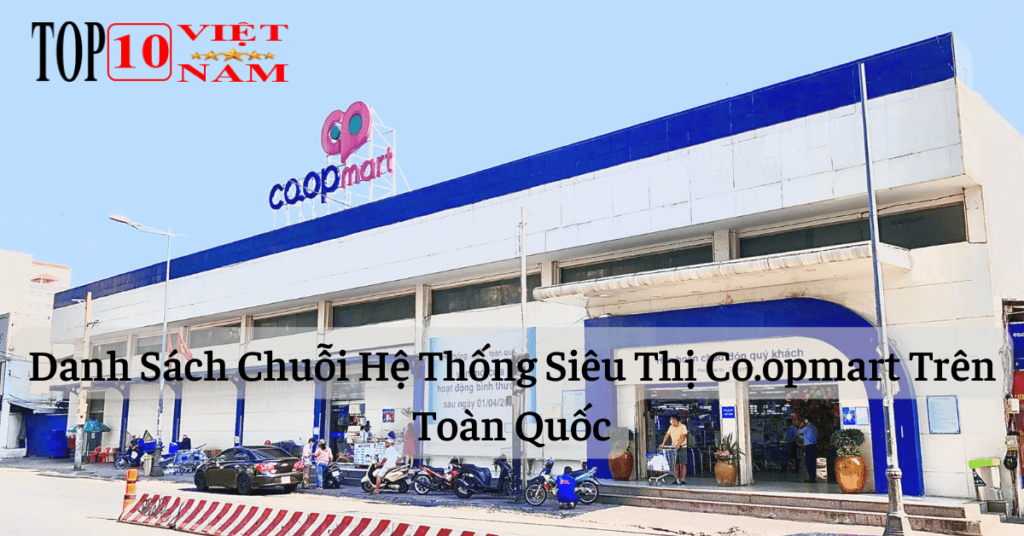 Danh Sách Chuỗi Hệ Thống Siêu Thị Co.opmart Trên Toàn Quốc