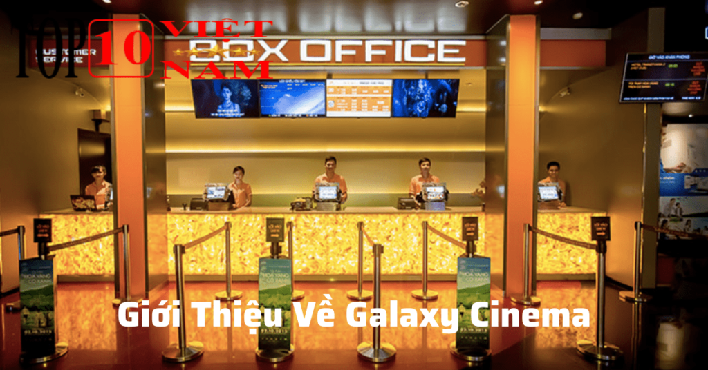 Danh Sách Hệ Thống Rạp Phim Galaxy Cinema Toàn Quốc 2023